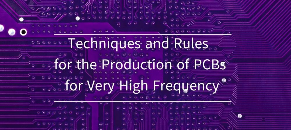 Techniques and Rules for the Production of PCBs for Very High Frequency